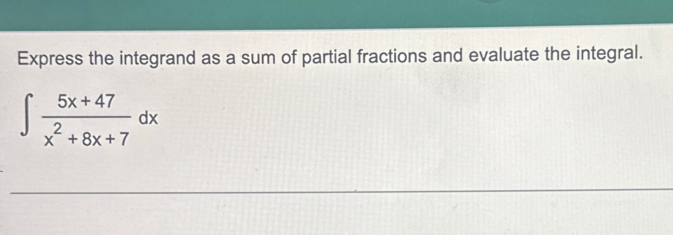 Solved Express the integrand as a sum of partial fractions | Chegg.com