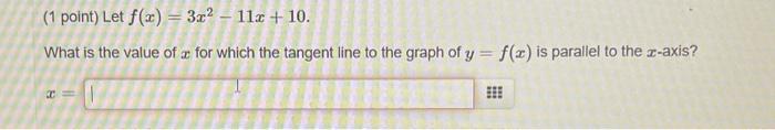 Solved (1 point) Let f(x)=3x2−11x+10 What is the value of x | Chegg.com