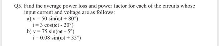 Solved Q5. Find the average power loss and power factor for | Chegg.com