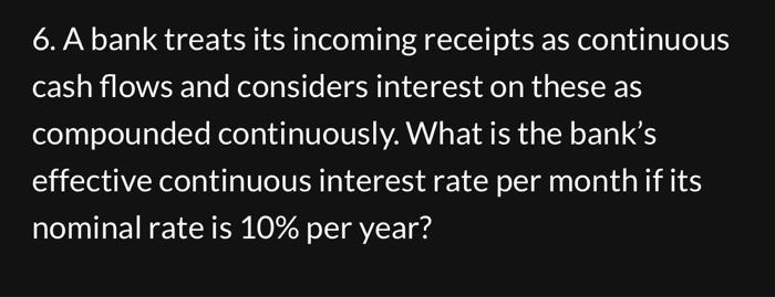 Solved 6. A bank treats its incoming receipts as continuous | Chegg.com