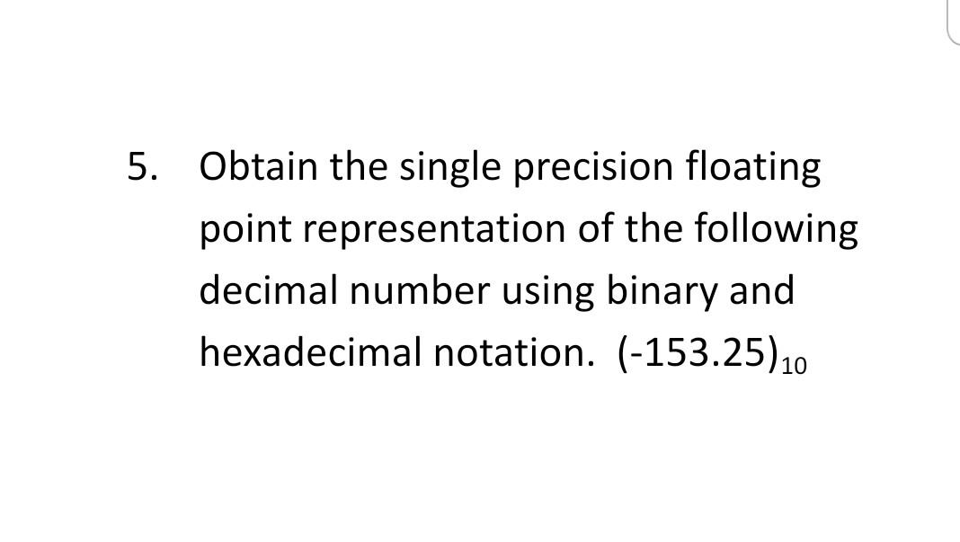 Solved 5. Obtain the single precision floating point | Chegg.com