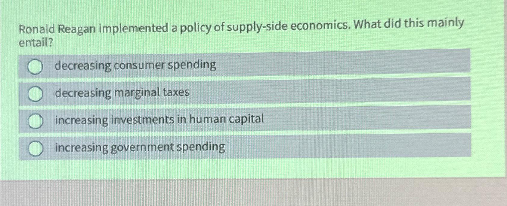 Solved Ronald Reagan implemented a policy of supply-side | Chegg.com