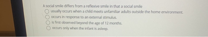 Solved A social smile differs from a reflexive smile in that | Chegg.com
