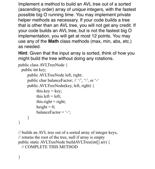 Solved Implement a method to build an AVL tree out of a | Chegg.com