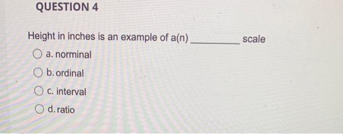 Solved Height in inches is an example of a(n) scale a. | Chegg.com