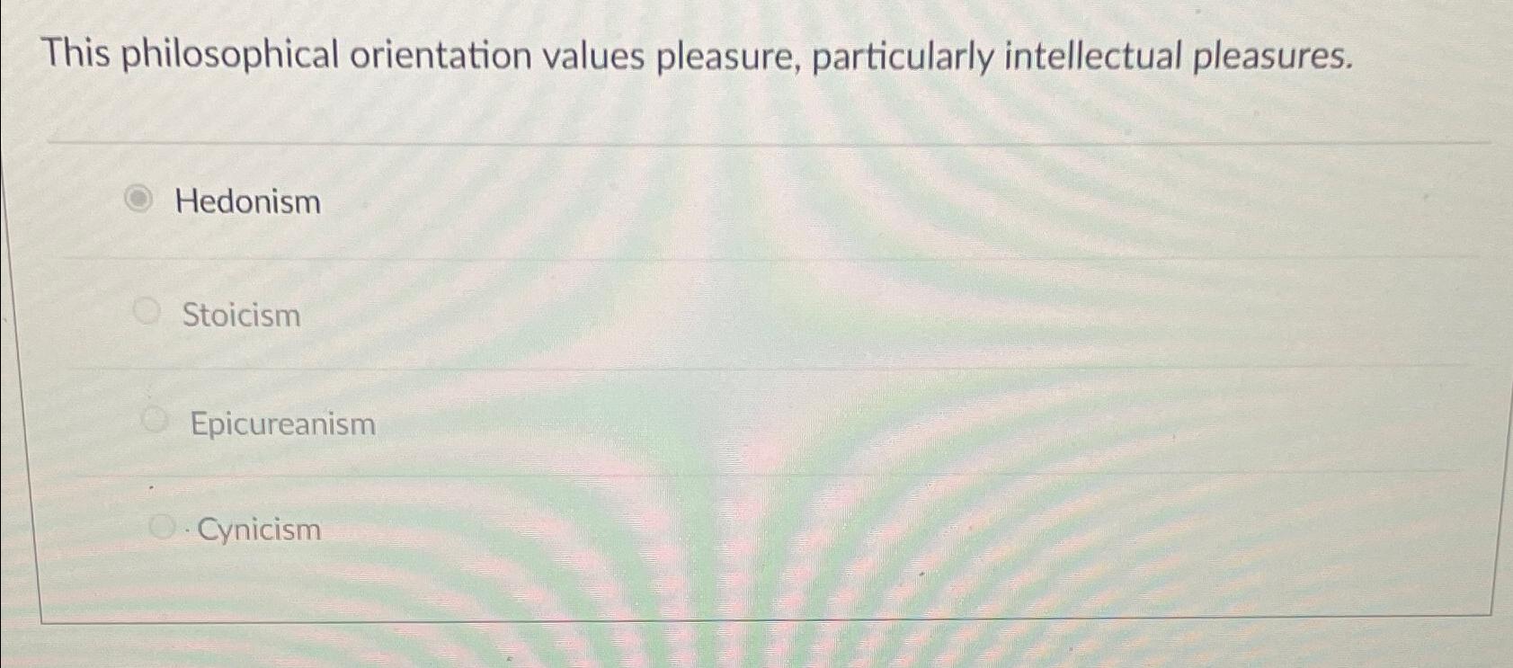 Solved This philosophical orientation values pleasure, | Chegg.com