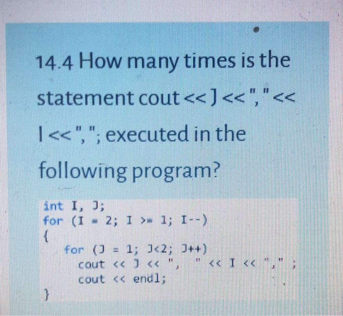 Solved 14.4 How many times is the statement cout