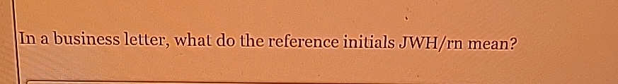 Solved In a business letter, what do the reference initials | Chegg.com