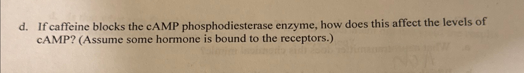 Solved d. ﻿If caffeine blocks the cAMP phosphodiesterase | Chegg.com