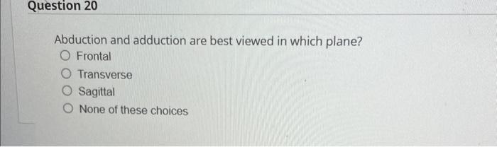 Solved Abduction and adduction are best viewed in which | Chegg.com