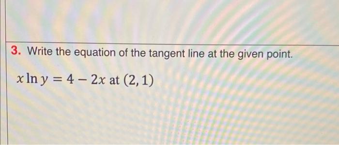 Solved 3. Write the equation of the tangent line at the | Chegg.com