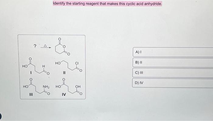 Solved Identify the starting reagent that makes this cyclic | Chegg.com