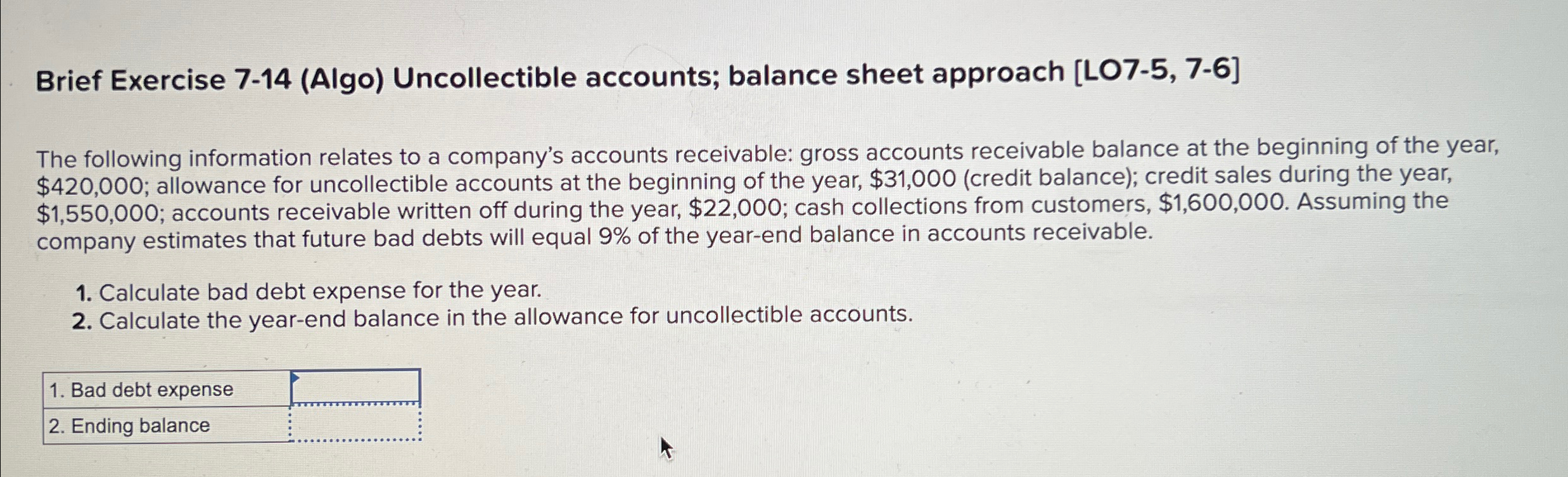 Solved Brief Exercise 7-14 (Algo) Uncollectible accounts; | Chegg.com Solved Brief Exercise 7-14 (Algo) Uncollectible accounts; | Chegg.com
