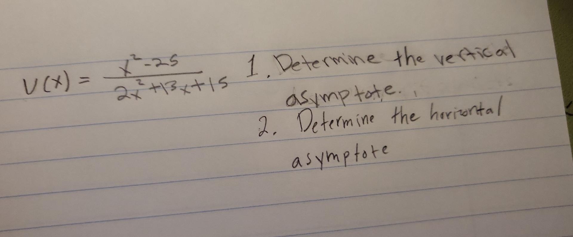 Solved V(x)=2x2+13x+15x2−25 1. Determine the verticat 2. | Chegg.com