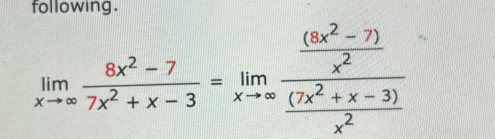 Solved following.limx→∞8x2-77x2+x-3=limx→∞(8x2-7)x2(7x2+x-3) | Chegg.com