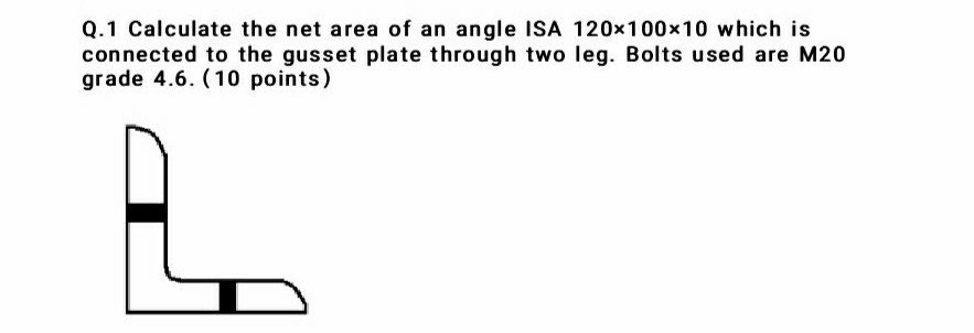 Solved Q.1 Calculate the net area of an angle ISA 120x100x10 | Chegg.com