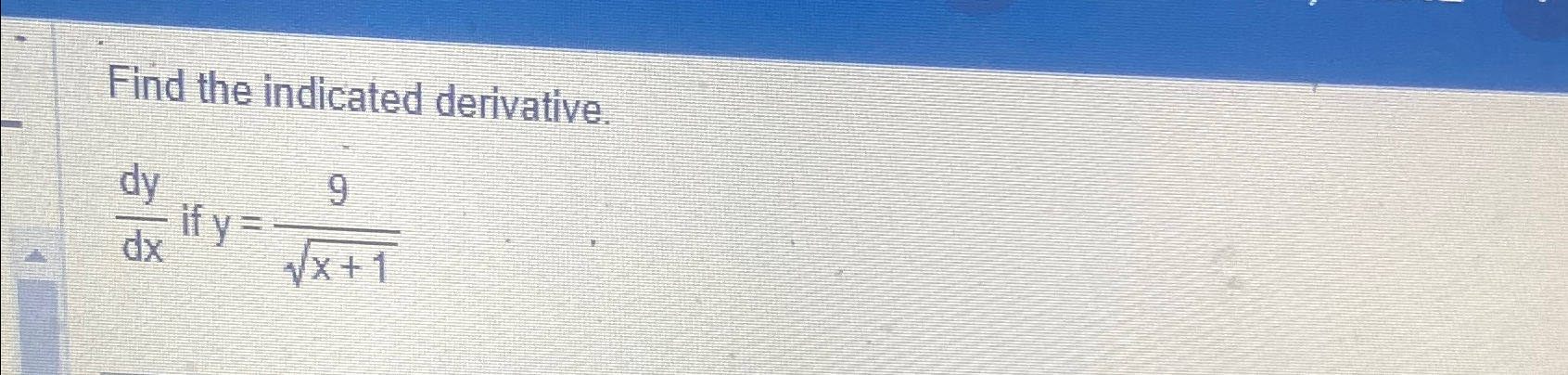 Solved Find the indicated derivative.dydx if y=9x+12 | Chegg.com