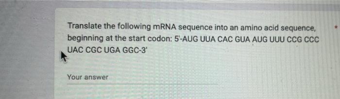 Solved Translate the following mRNA sequence into an amino | Chegg.com