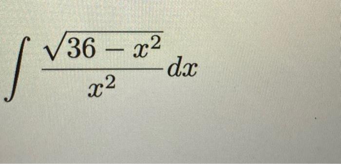 Solved ∫x236−x2dx | Chegg.com