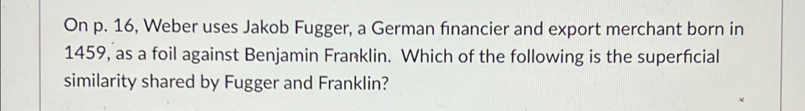 Solved On p. 16, ﻿Weber uses Jakob Fugger, a German | Chegg.com