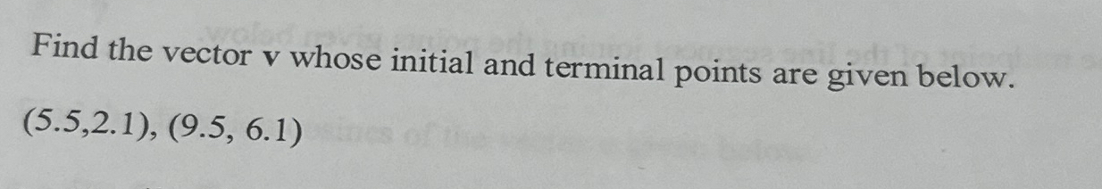 Solved Find the vector v ﻿whose initial and terminal points | Chegg.com