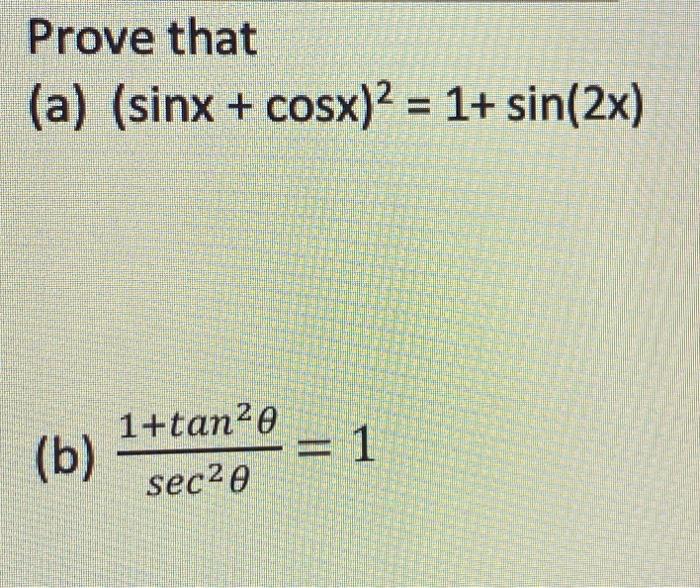 Solved (a) (sinx+cosx)2=1+sin(2x) (b) sec2θ1+tan2θ=1 | Chegg.com