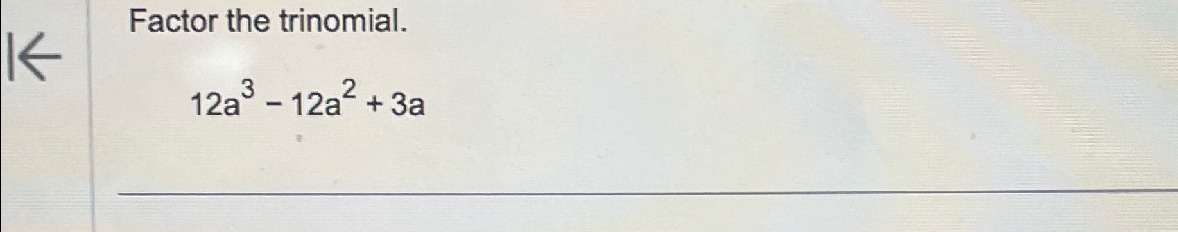 Solved Factor the trinomial.12a3-12a2+3a | Chegg.com