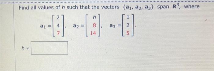 Solved Find all values of h such that the vectors {a1,a2,a3} | Chegg.com