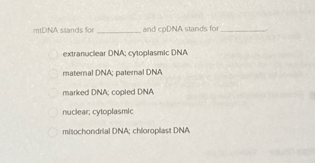 Solved mtDNA stands for ﻿and CPDNA stands forextranuclear | Chegg.com