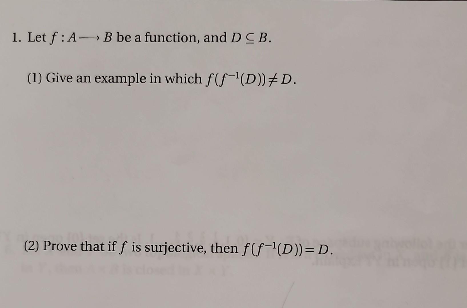 Solved 1. Let f:A B be a function, and D⊆B. (1) Give an | Chegg.com