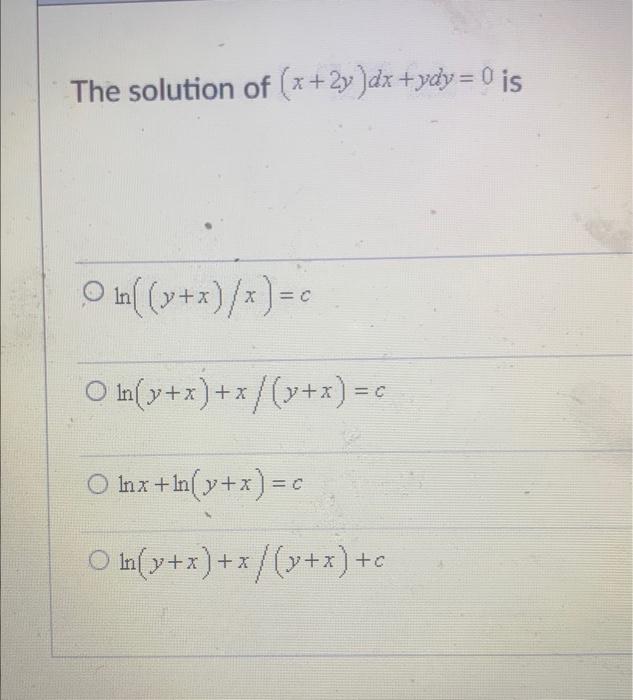 Solved The solution of (x+2y)dx+ydy=0 is ln((y+x)/x)=c | Chegg.com