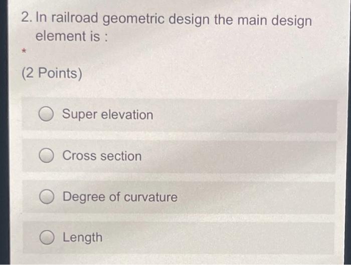 Solved 2. In railroad geometric design the main design | Chegg.com