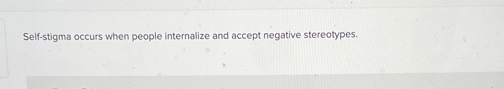 Solved Self-stigma occurs when people internalize and accept | Chegg.com