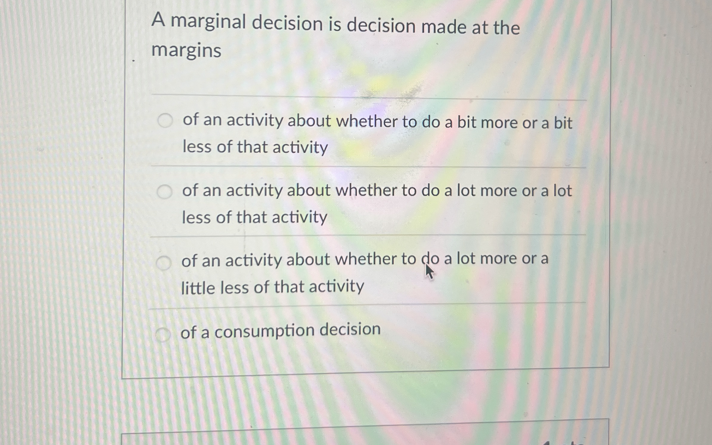 Solved A marginal decision is decision made at themarginsof | Chegg.com