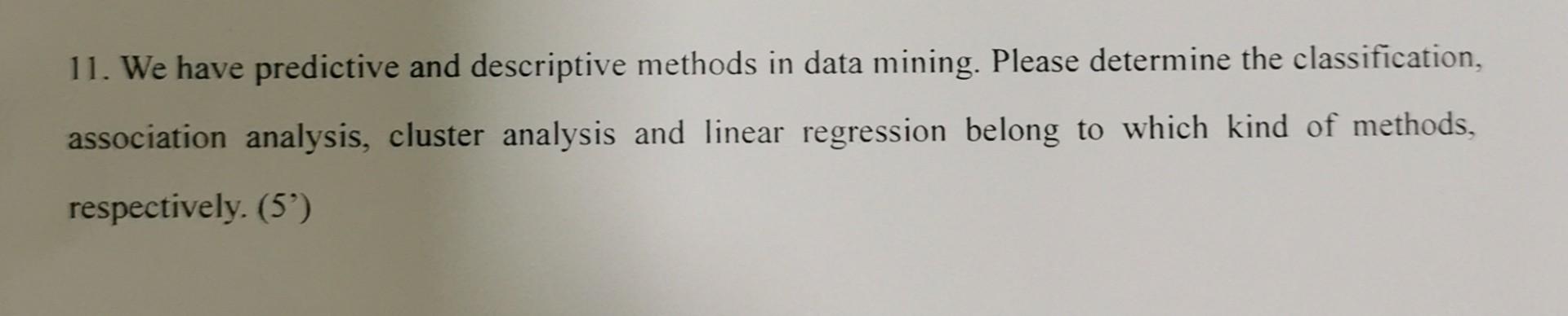 Solved 11. We have predictive and descriptive methods in | Chegg.com