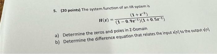 Solved 5. (20 points) The system function of an IIR system | Chegg.com