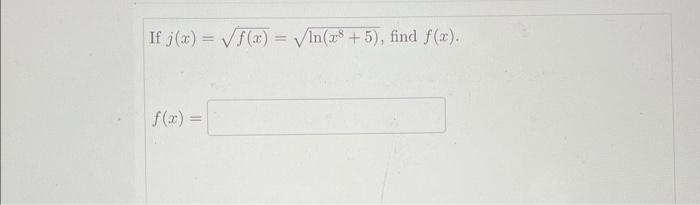 Solved If j(x)=f(x)=ln(x8+5) f(x)= | Chegg.com