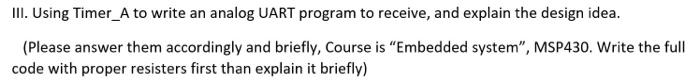 Solved III. Using Timer_A to write an analog UART program to | Chegg.com