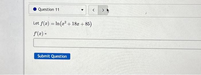 Solved Question 11 Let f(x) = ln(x² +18x+85) f'(x) = Submit | Chegg.com