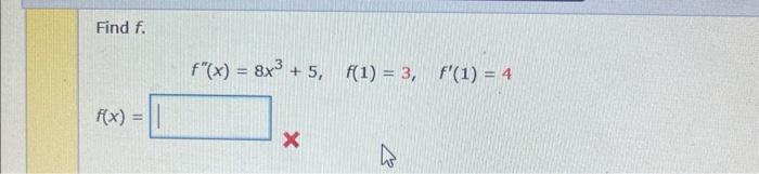 Solved Find f. f′′(x)=8x3+5,f(1)=3,f′(1)=4 f(x)= | Chegg.com