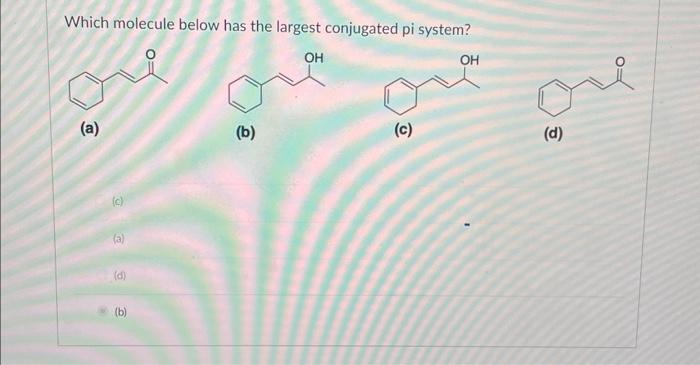 Solved Which molecule below has the largest conjugated pi | Chegg.com