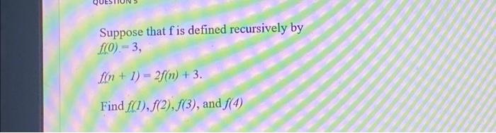 Solved Suppose that fis defined recursively by f(0) = 3, fin | Chegg.com