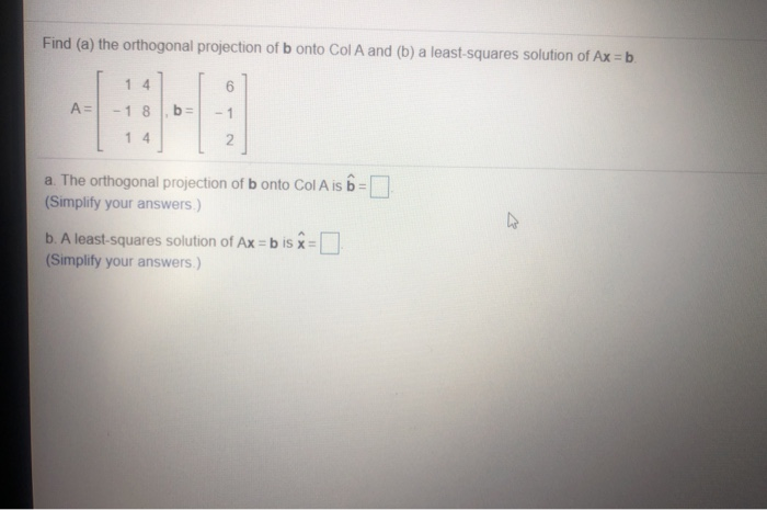 Solved Find (a) the orthogonal projection of b onto Col A | Chegg.com