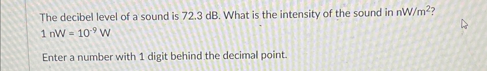 Solved The decibel level of a sound is 72.3dB. ﻿What is the | Chegg.com