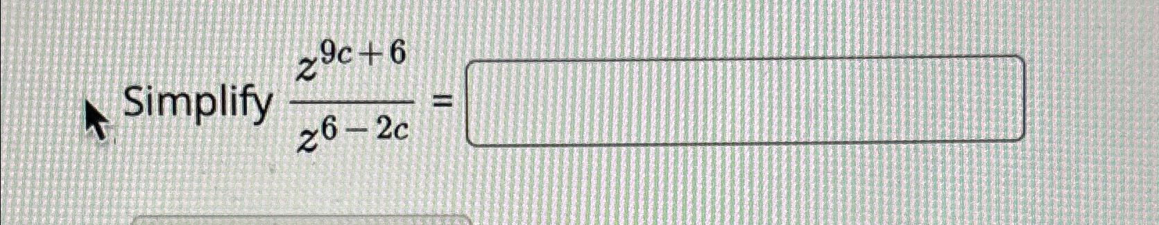 Solved Simplify z9c+6z6-2c= | Chegg.com