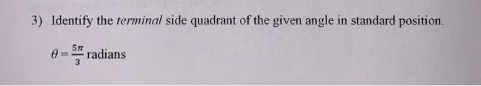 Solved 3) Identify the terminal side quadrant of the given | Chegg.com