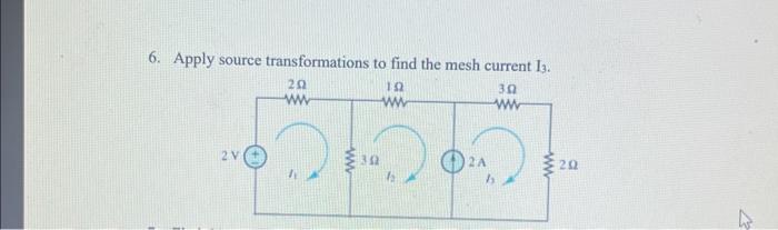 Solved 6. Apply source transformations to find the mesh | Chegg.com Solved 6. Apply source transformations to find the mesh | Chegg.com