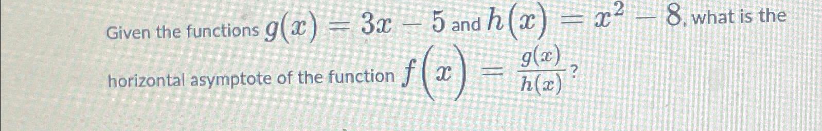 Solved Given the functions g(x)=3x-5 ﻿and h(x)=x2-8, ﻿what | Chegg.com