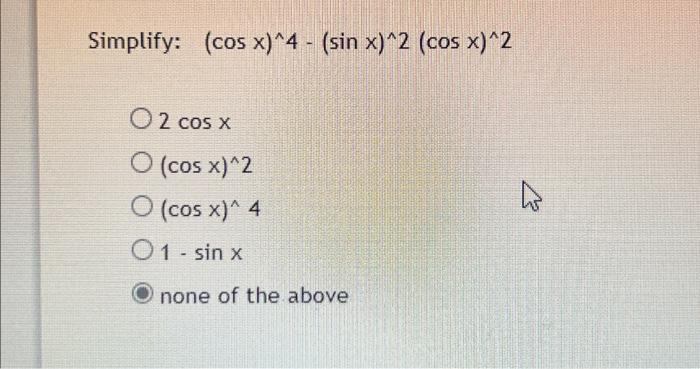 Solved Simplify: (cosx)∧4−(sinx)∧2(cosx)∧2 2cosx (cosx)∧2 | Chegg.com