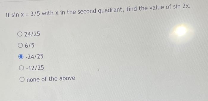 Solved If sinx=3/5 with x in the second quadrant, find the | Chegg.com
